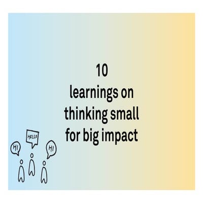 Ten learnings on thinking small for big impact | PPT