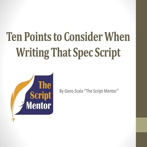 Ten Points to Consider When Writing That Spec Script- by Geno Scala | PPT