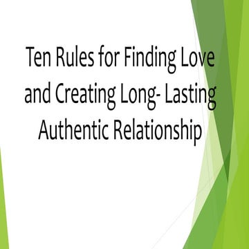 Ten rules for finding love and creating long lasting authentic relationships | PPTX
