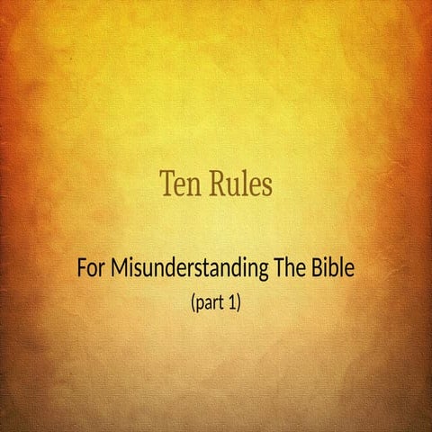 Ten Rules For Misunderstanding the Bible1.pptx