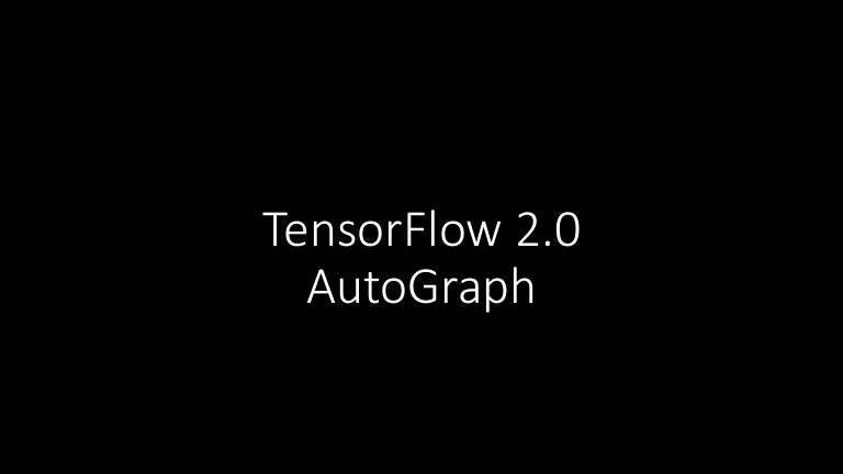 TensorFlow 2.0 Autographs - For TFUG - Vik Pant