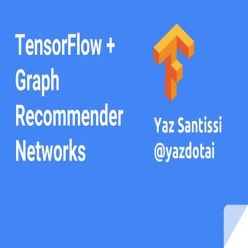 Tensorflow London: Tensorflow and Graph Recommender Networks by Yaz ...