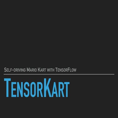 TensorKart: Self-Driving MarioKart With TensorFlow | PPT | Free Download