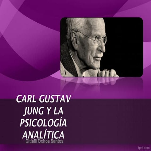 CARL GUSTAV JUNG Y LA PSICOLOGÍA ANALÍTICA | PPT