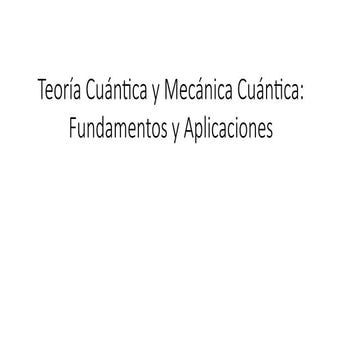 Teoría-Cuántica-y-Mecánica-Cuántica--Fundamentos-y-Aplicaciones.pptx