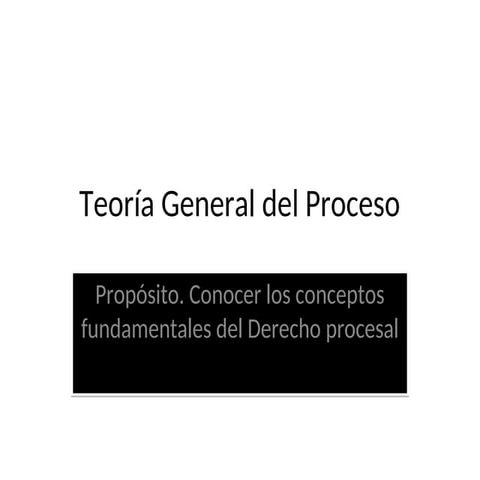 TEORIA GENERAL DEL PROCESO DERECHO PROCESAL | PPT