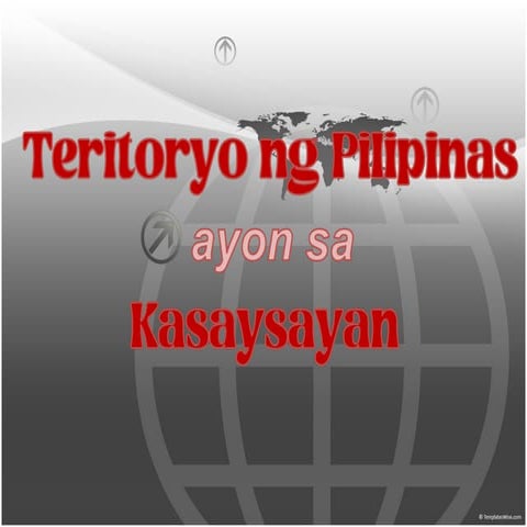 Teritoryo ng Pilipinas ayon sa Kasaysayan.ppt