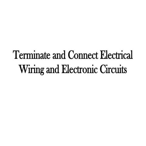 Terminate And Connect Electrical Wiring And Electronic Circuits Pptx