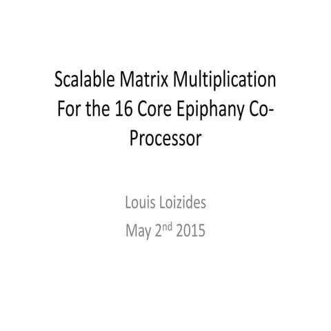 Scalable Matrix Multiplication For The 16 Core Epiphany Co Processor Ppt