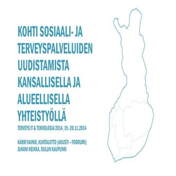 KOHTI SOSIAALI- JA TERVEYSPALVELUIDEN UUDISTAMISTA KANSALLISELLA JA ALUEELLISELLA YHTEISTYÖLLÄ | PPT