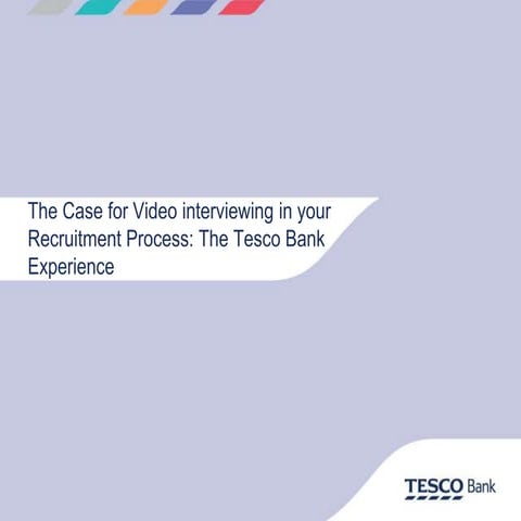 The Case for Video Interviewing: The Tesco Bank Experience | PPT