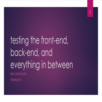 Testing the Front-End, Back-End, and Everything in Between | PDF