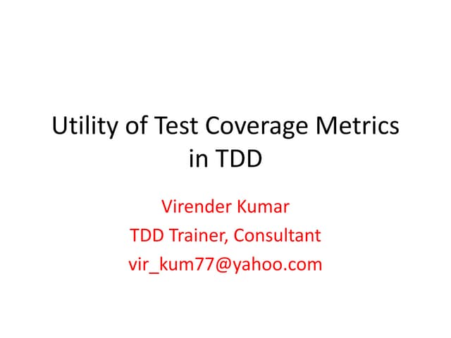 Utility Of Test Coverage Metrics In Tdd Ppt