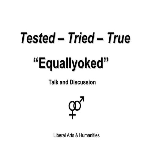 Tested - Tried - True - Equally Yoked - Liberal Arts & Humanities | PPT ...
