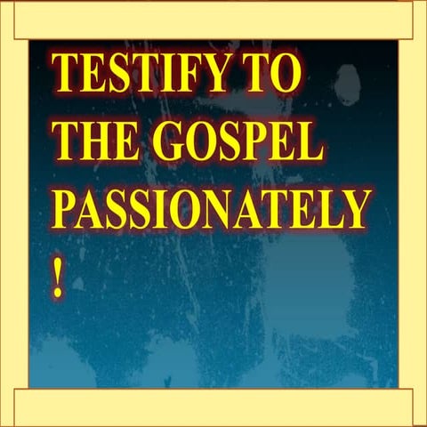 Testify to the gospel passionately ! | PPTX | Christianity | Religion ...