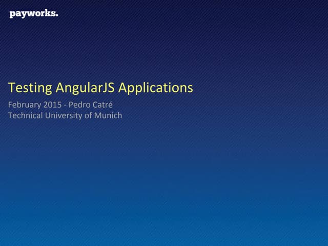 Testing Angularjs Applications At Payworks Ppt