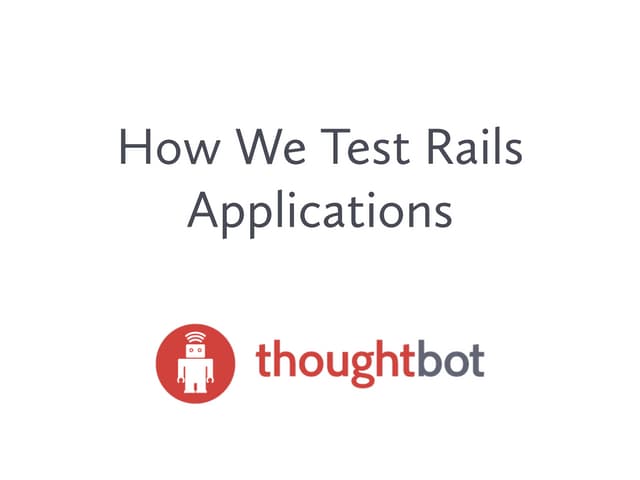 How We Test Rails Apps Ppt