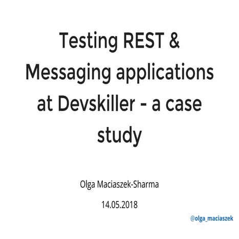 Testing REST and Messaging Applications at Devskiller - a case study | PPT
