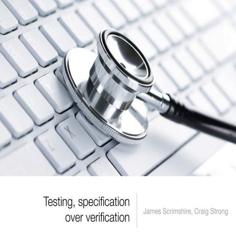 Testing, specification over verification | PPT