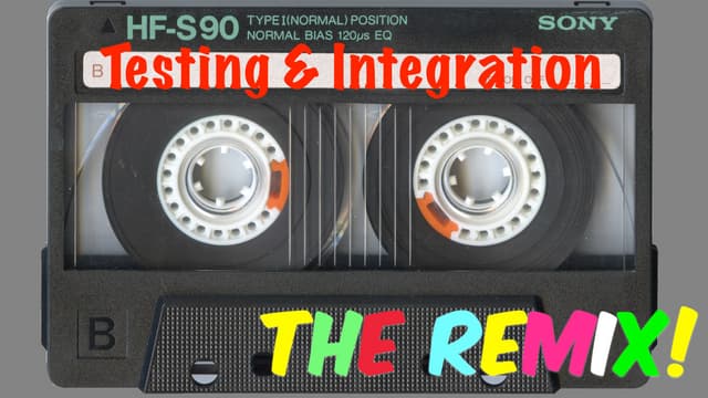 Testing & Integration (The Remix) | PPT Testing & Integration (The Remix) | PPT