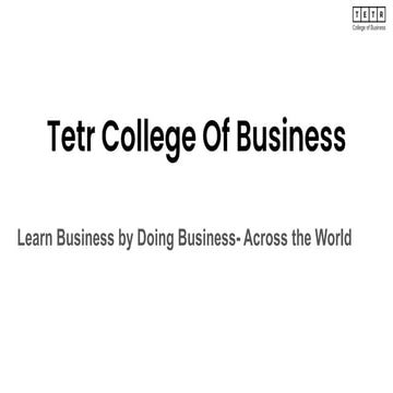 Tetr College of Business- Learn Business by Doing Business | PPT