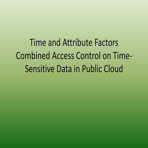 Time and Attribute Factors Combined Access Control on Time-Sensitive Data in Public Cloud | PPTX