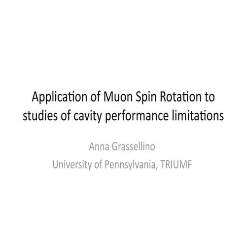 Grassellino - Application of Muon Spin Rotation to studies of cavity ...