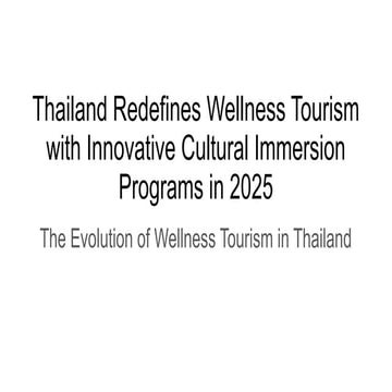 Thailand Redefines Wellness Tourism with Innovative Cultural Immersion ...