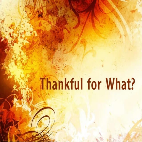 Thankful For What (A powerpoint presentation) | PPT