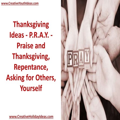 Thanksgiving Ideas - P.R.A.Y. - Praise and Thanksgiving, Repentance ...
