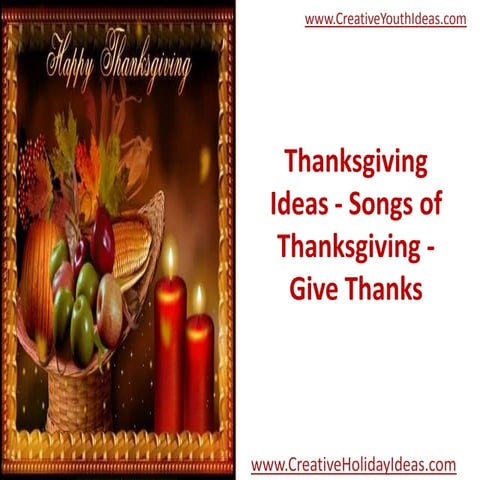 Thanksgiving Ideas - Songs of Thanksgiving - Give Thanks | PPT