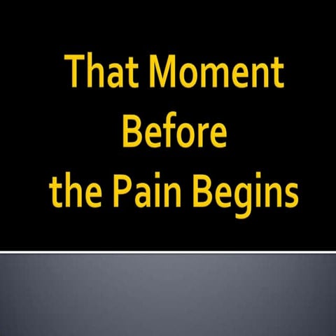 That moment before the pain begins | PPTX