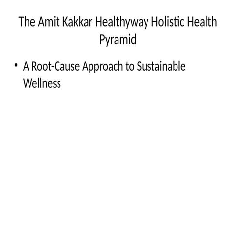 The Amit Kakkar Healthyway Holistic Health Pyramid | PPTX