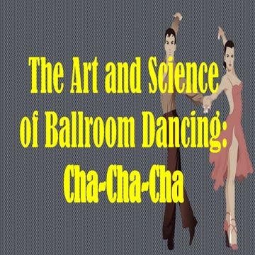 The-Art-and-Science-of-Ballroom-Dancing--Cha-Cha-Cha-U3-L1-PE9.pptx