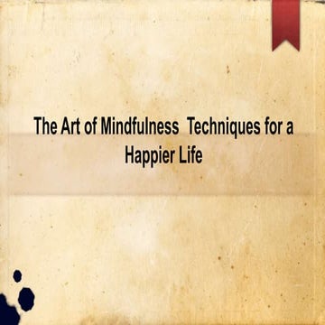 The-Art-of-Mindfulness-Techniques-for-a-Happier-Life.ppt