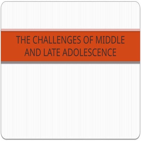 the-challenges-of-middle-and-late-adolescence.ppsx