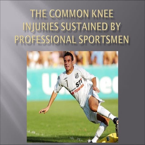 The Common Knee Injuries Experience by Professional Sportsmen | PPT