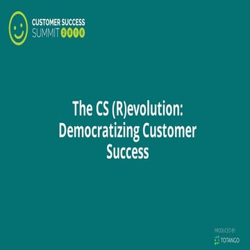 The CS (R)evolution Democratizing Customer Success | PPT