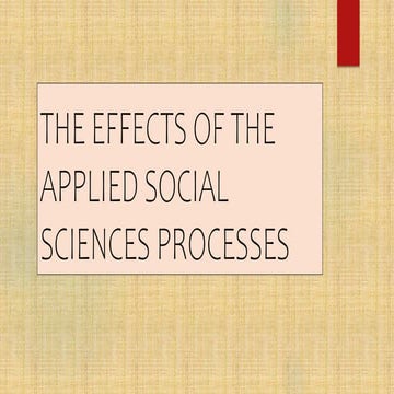 THE-EFFECTS-OF-THE-APPLIED-SOCIAL-SCIENCES-PROCESSES .pptx