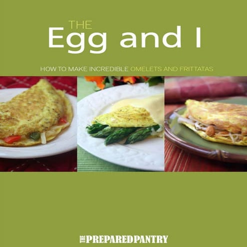 The Egg and I: How to Make Incredible Omelets and Frittatas | PDF