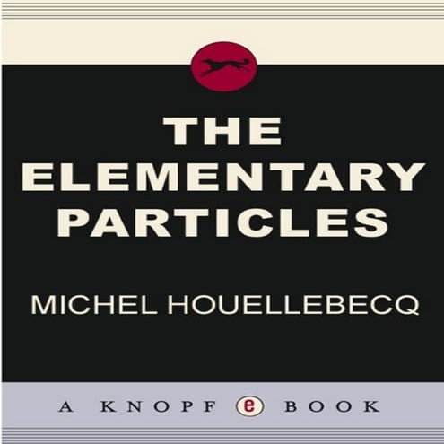 The-Elementary-Particles-Atomised-by-Michel-Houellebecq | PDF