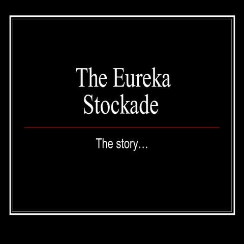 The Eureka Stockade | PPT
