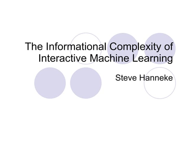 The Informational Complexity Of Interactive Machine Learning Ppt