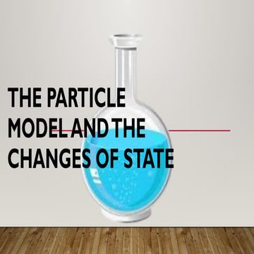 THE-PARTICLE-MODEL-AND-THECHANGESOFSTATE | PPTX