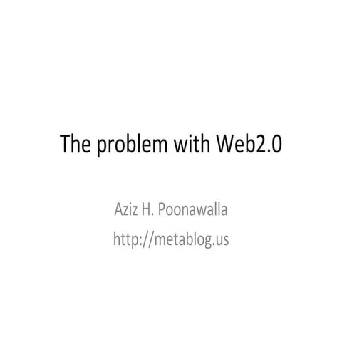 The Problem With Web2.0 | PPT | Social Networking | Internet