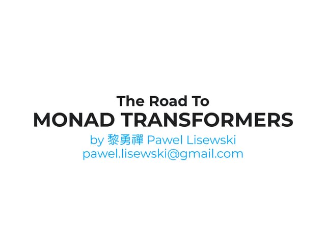 The Road To Monad Transformers | PPT The Road To Monad Transformers | PPT
