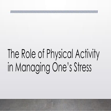 The role of Physical Activity in managing one’s stress.pptx