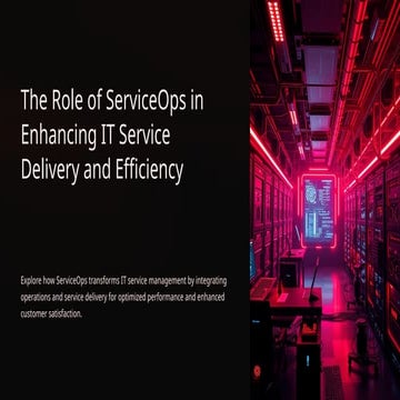The Role of ServiceOps in Enhancing IT Service Delivery and Efficiency | PPTX
