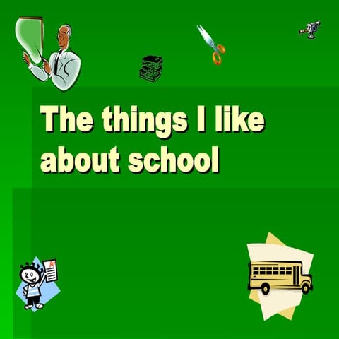 The Things I Like About School | PPT