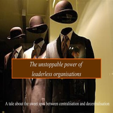 The unstoppable power of leaderless organisations | PPT